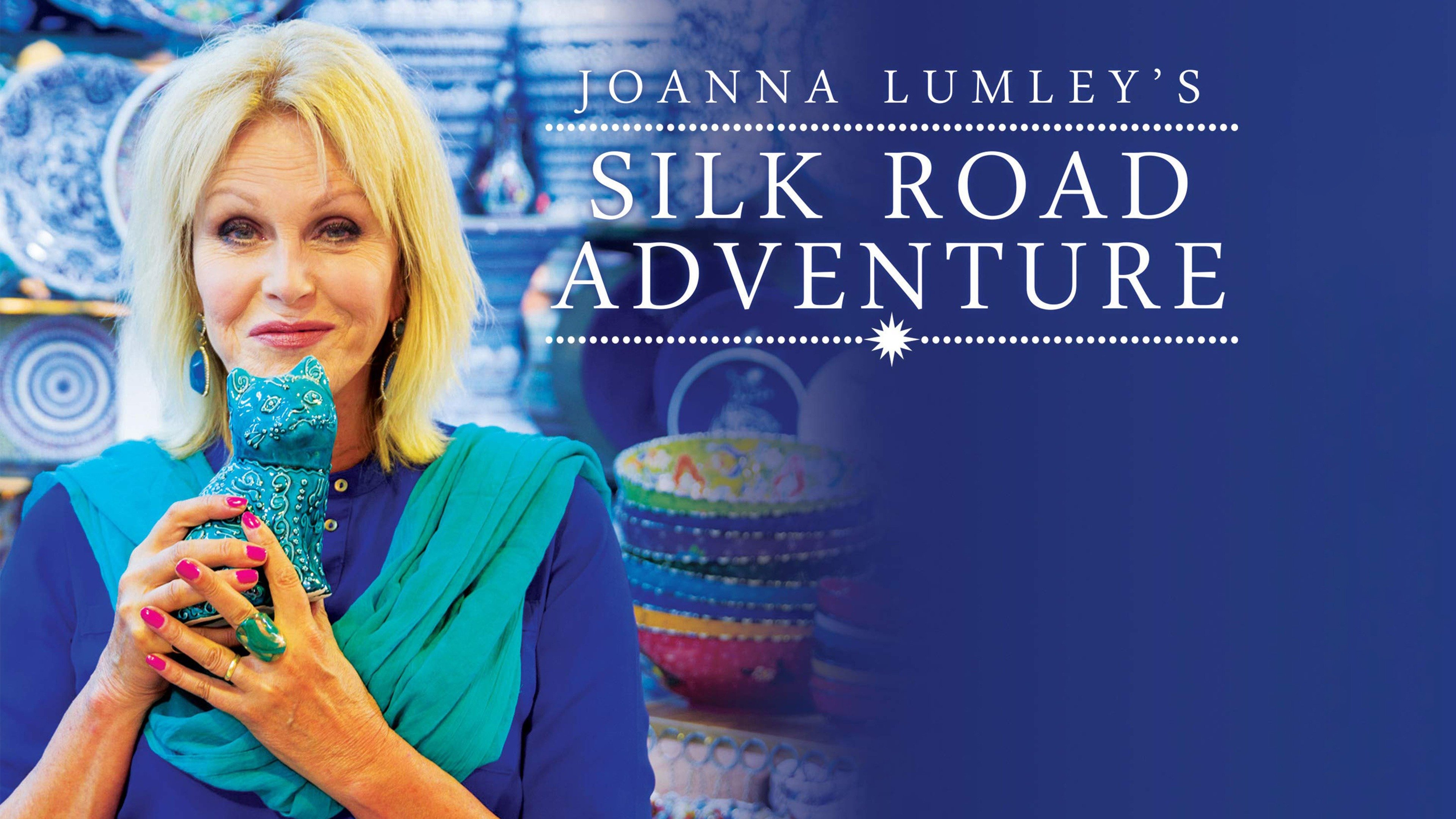 Joanna Lumley's Silk Road Adventure · Season 1 - Plex