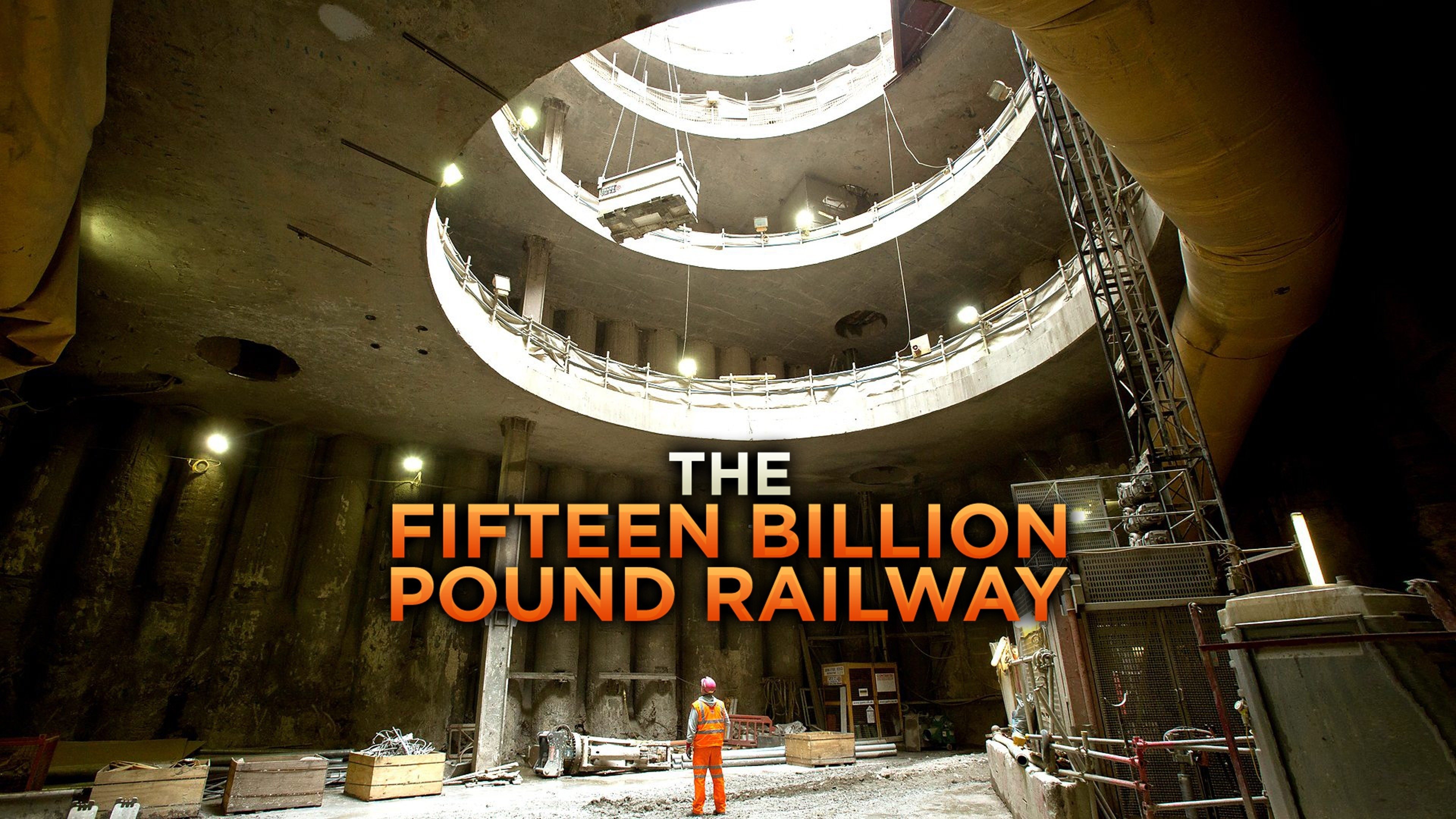 The Fifteen Billion Pound Railway · Under Pressure, Over Budget - Plex