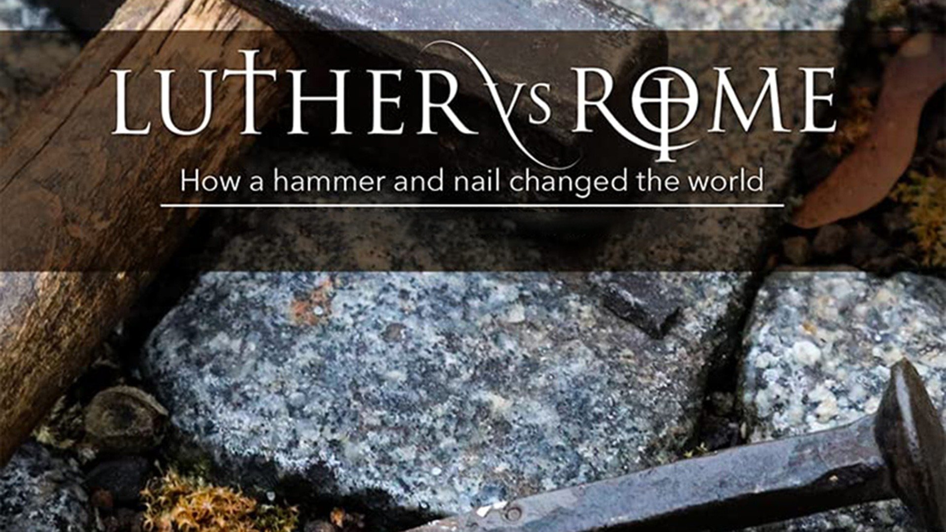 Watch Luther V Rome: How a Hammer and Nail Changed the World (2017 ...