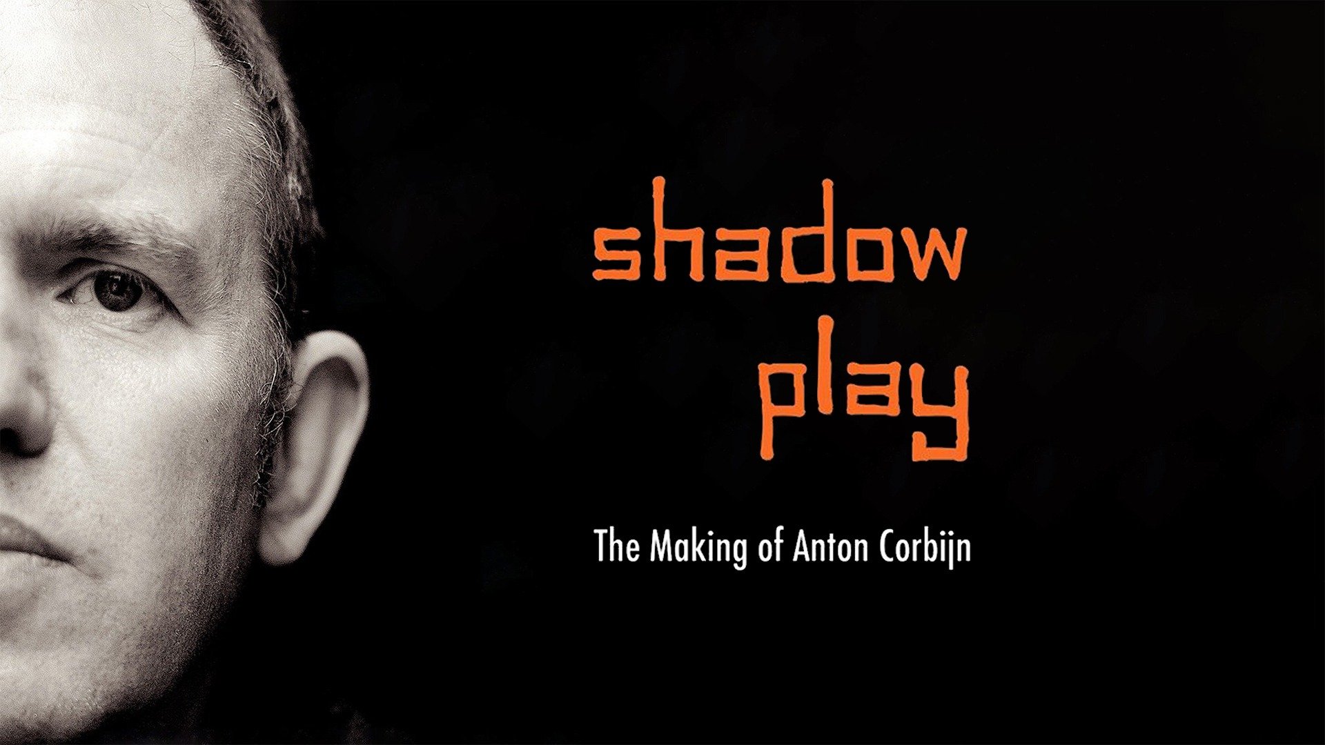 Shadow Play: The Making of Anton Corbijn (2009) - Plex