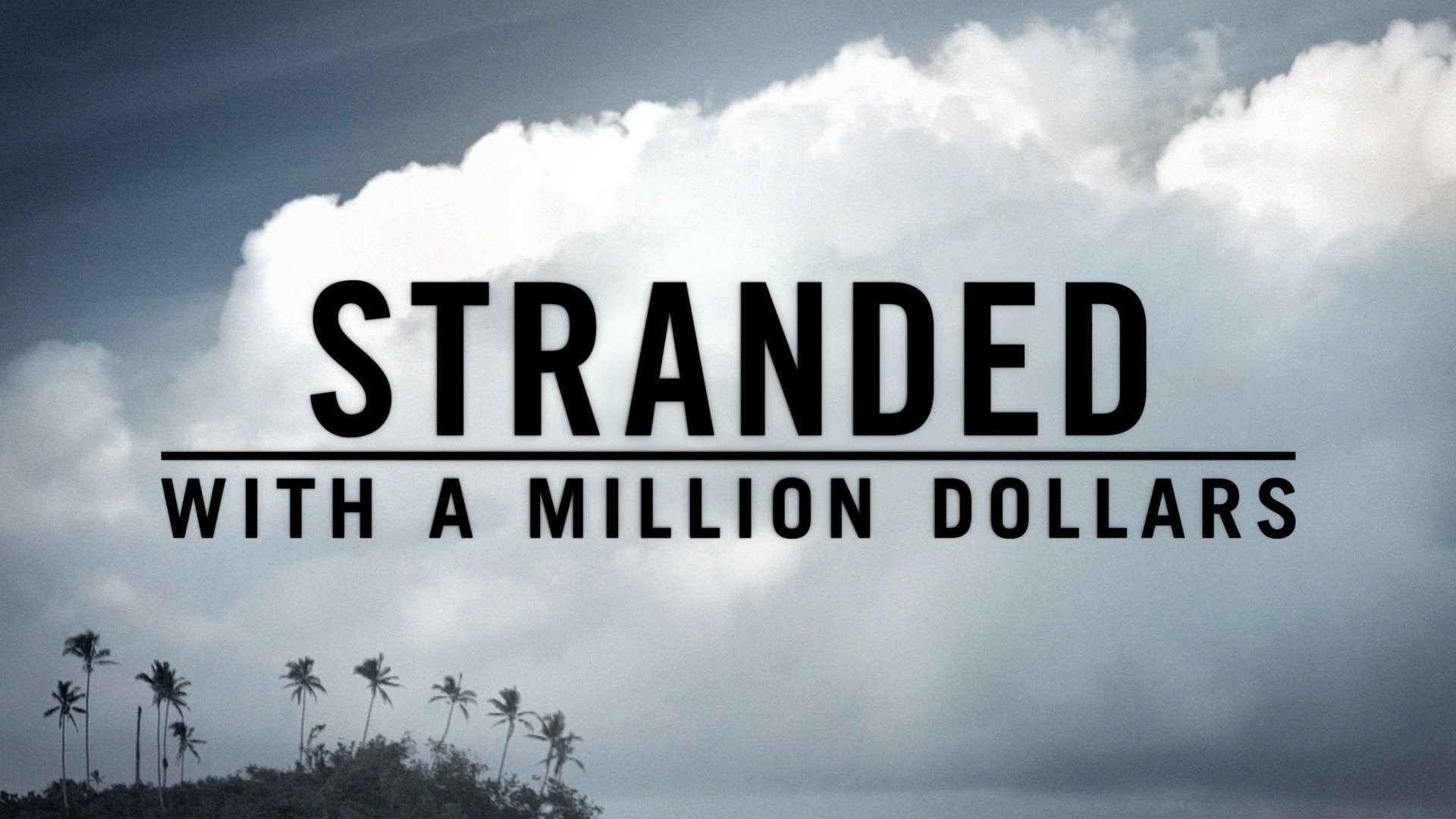 Watch Stranded with a Million Dollars (2017) TV Series Online - Plex