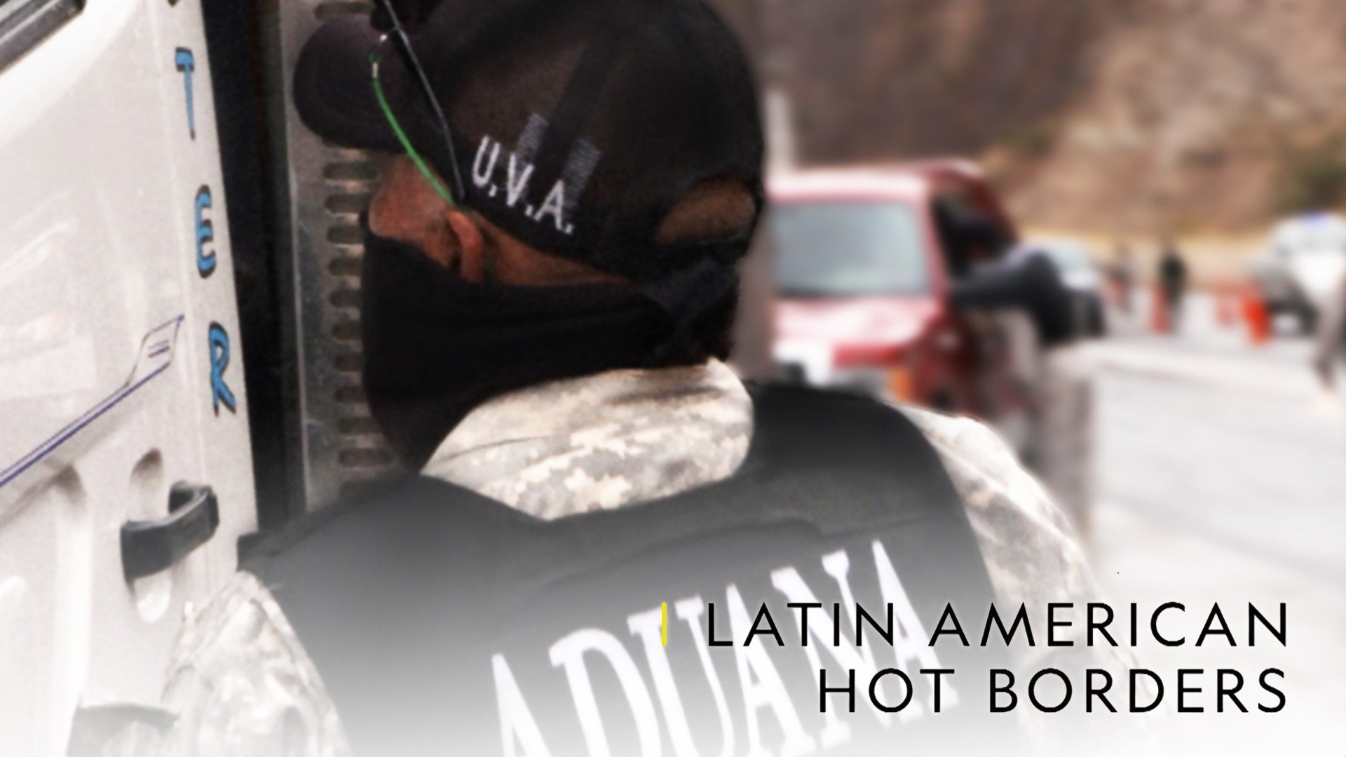 Stop! Border Control - Latin America Hot Borders (2017) - Plex