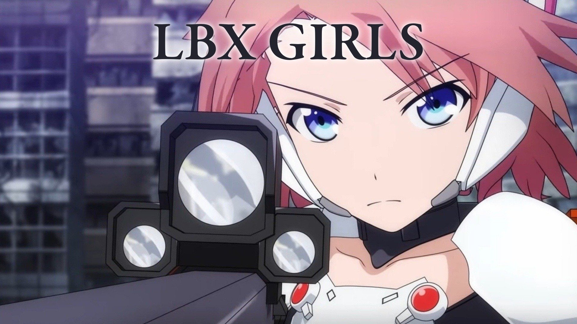 Watch LBX Girls · Season 1 Full Episodes Online - Plex