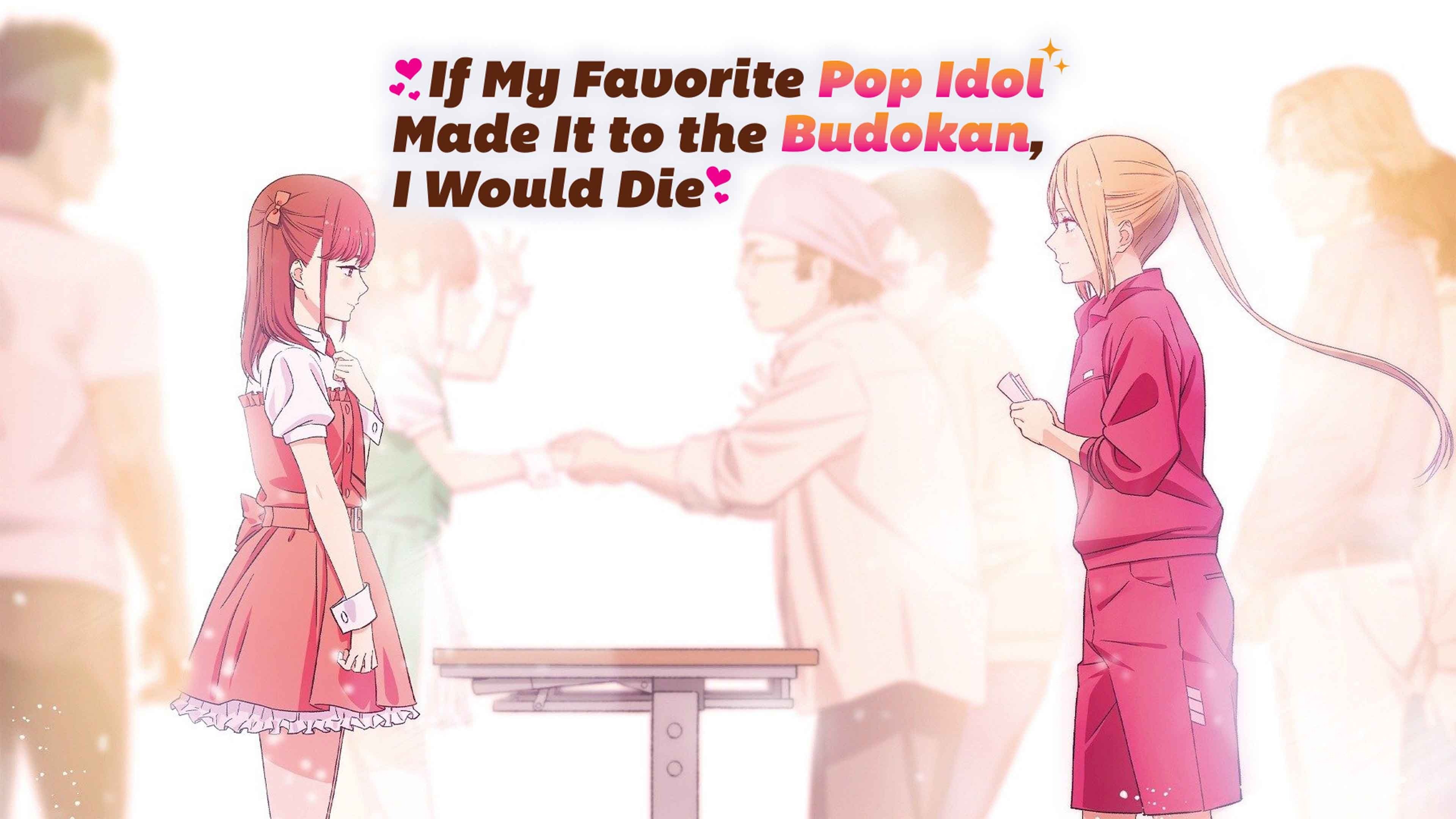 Watch If My Favorite Pop Idol Made It to the Budokan, I Would Die · Season 1 Full Episodes ...