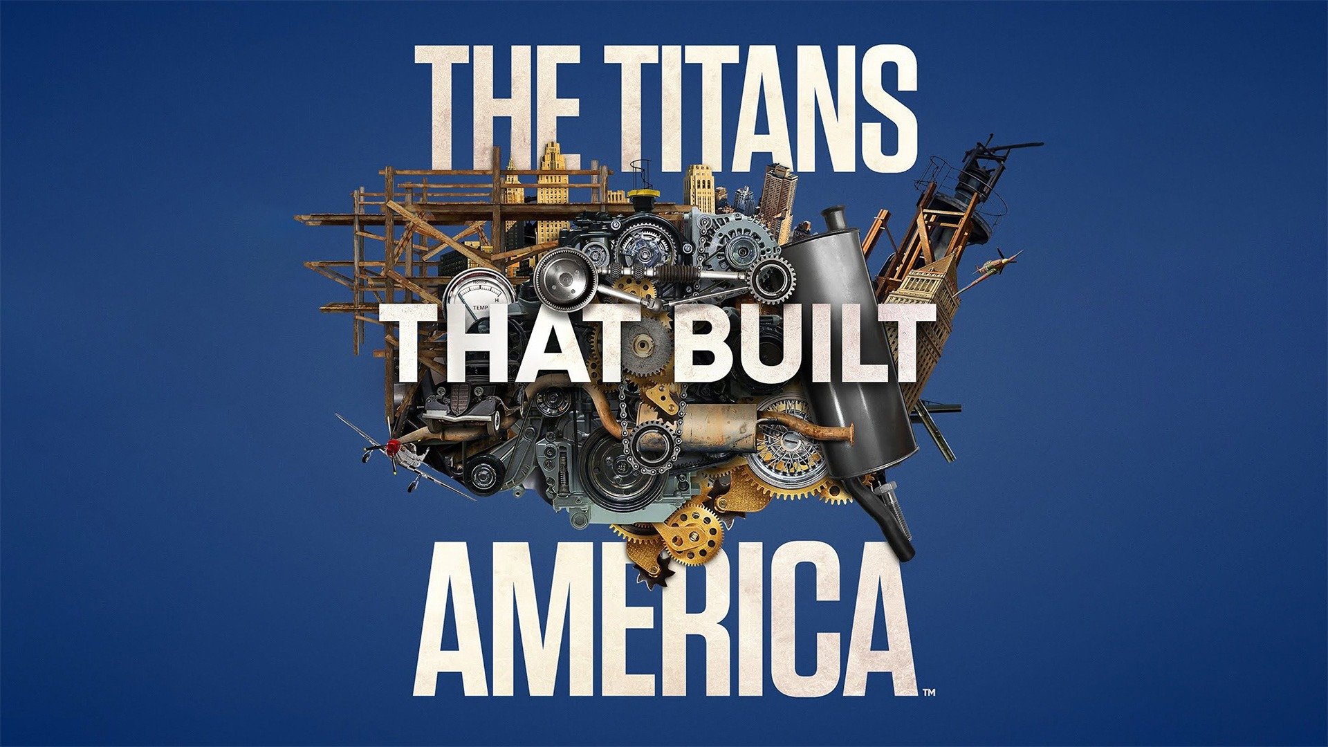 Watch The Titans That Built America · Season 1 Full Episodes Online - Plex