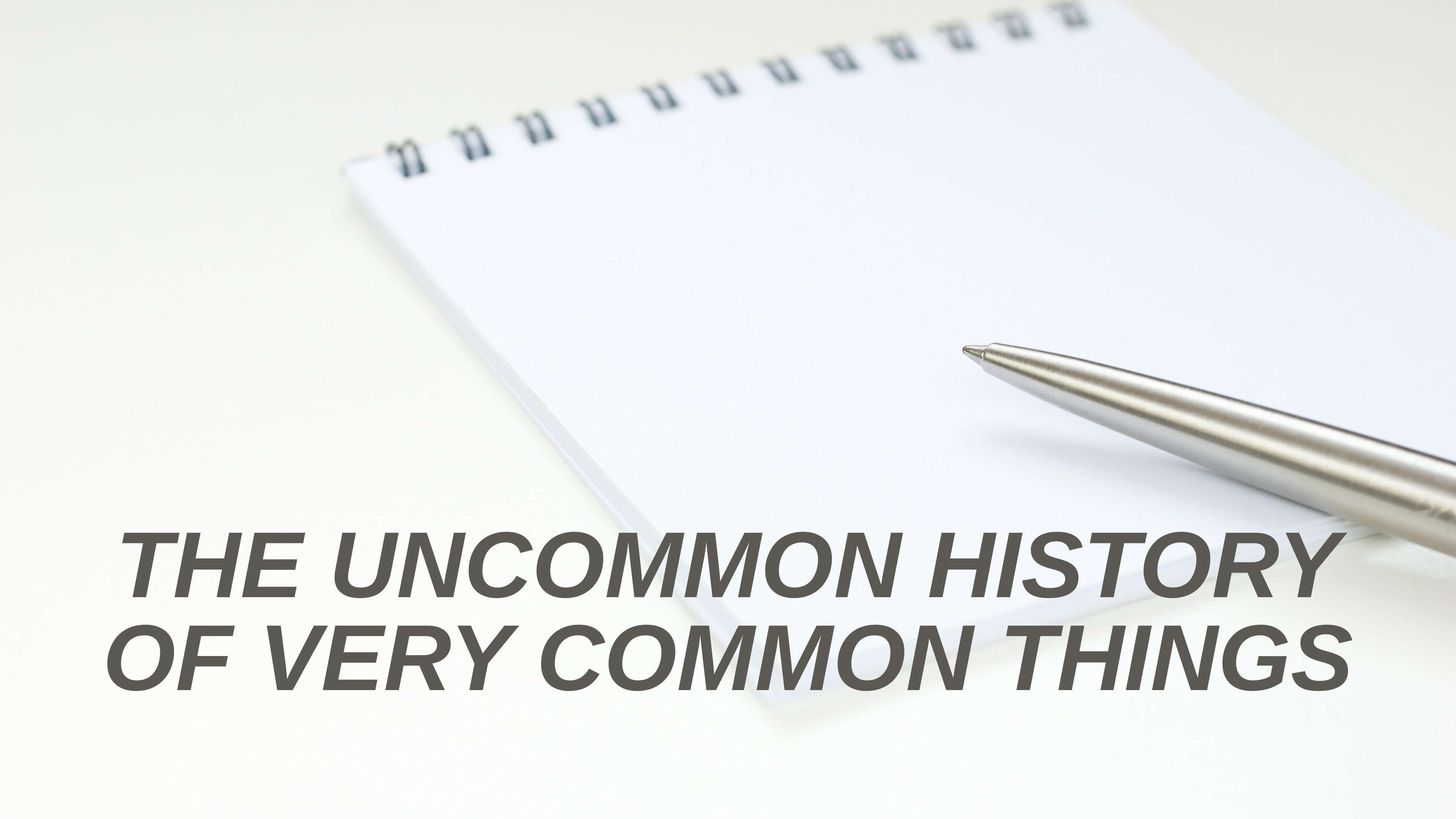 Watch The Uncommon History of Very Common Things · Season 1 Episode 1 ...